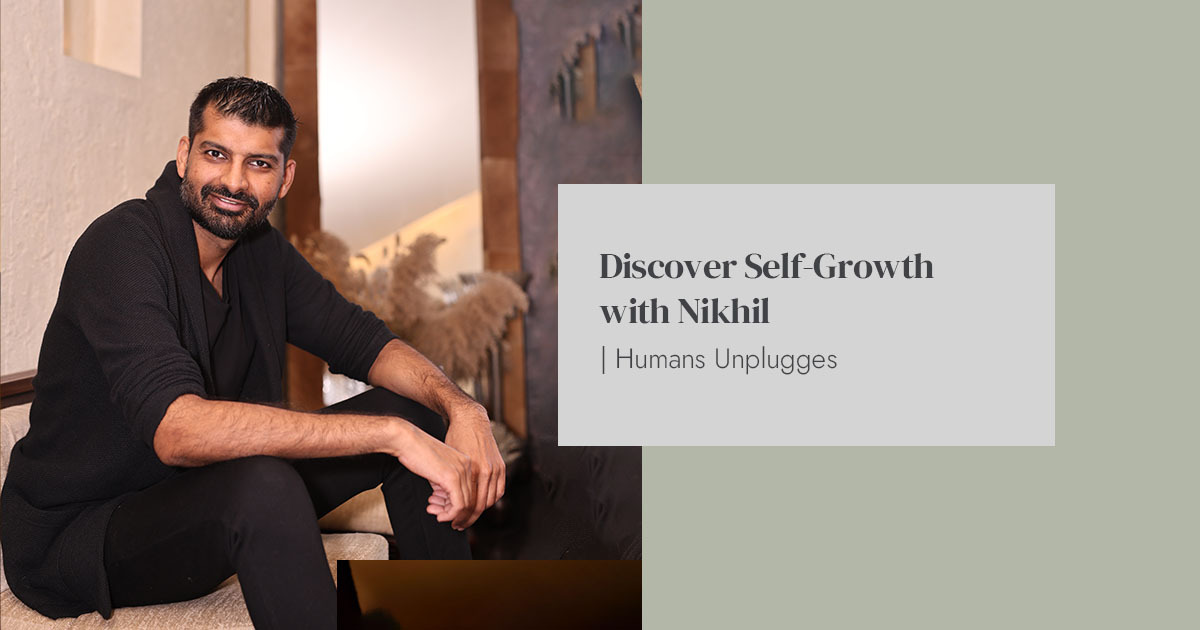 Discover Self-Growth with Nikhil | Humans Unplugged